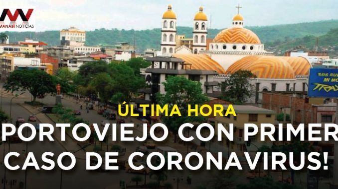 Primer caso de coronavirus se confirma en Portoviejo - Diario Digital ...